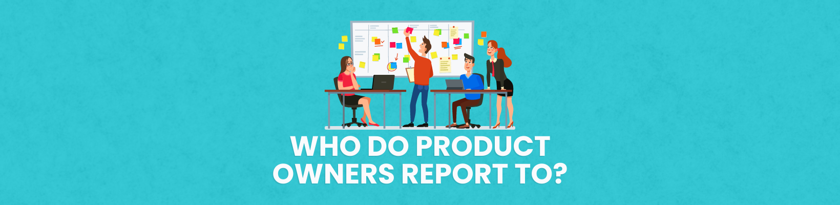Who Do Product Owners Report To? (And Why It Shouldn't Matter)